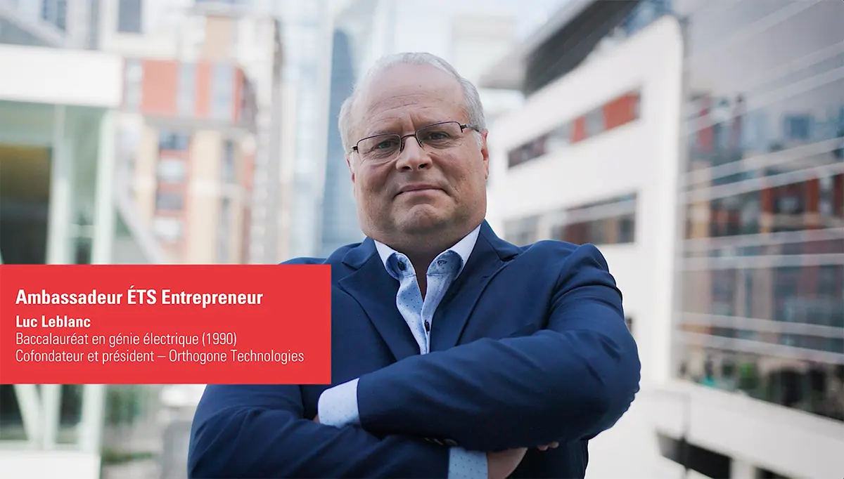 Luc Leblanc, ÉTS Ambassador - 2022 | Orthogone