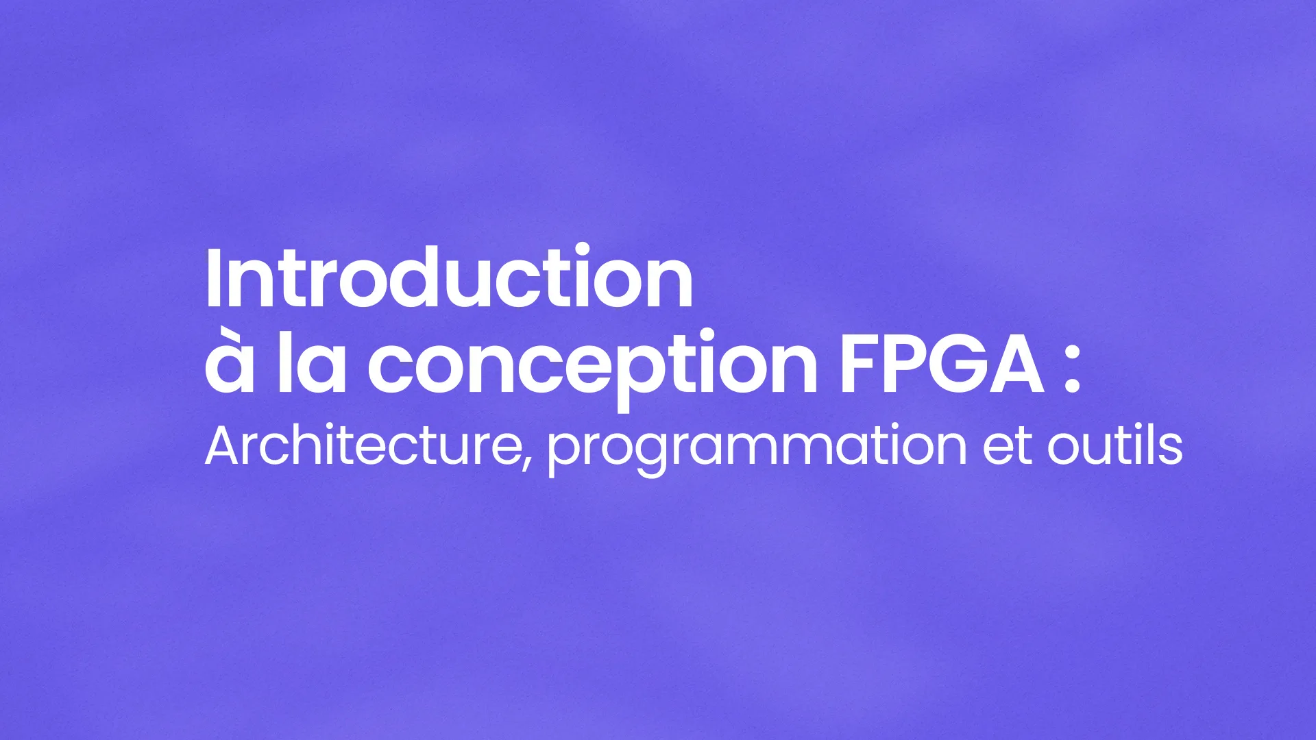 Introduction à la conception FPGA : Architecture, programmation et ...